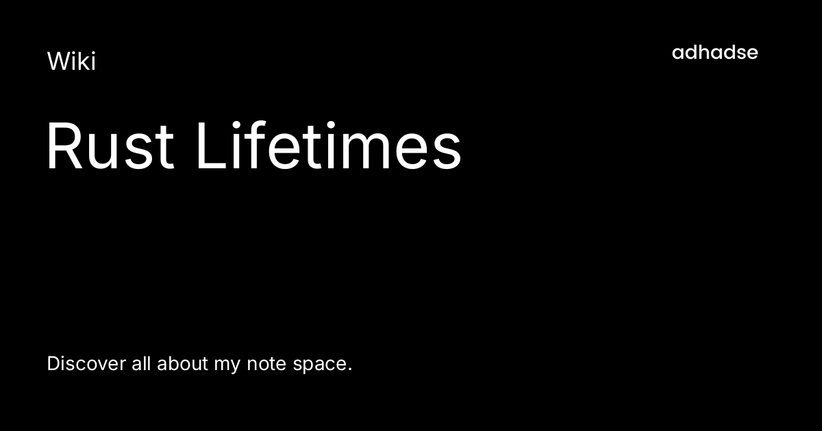 Rust Lifetimes - Wiki Rust Lifetimes - Wiki