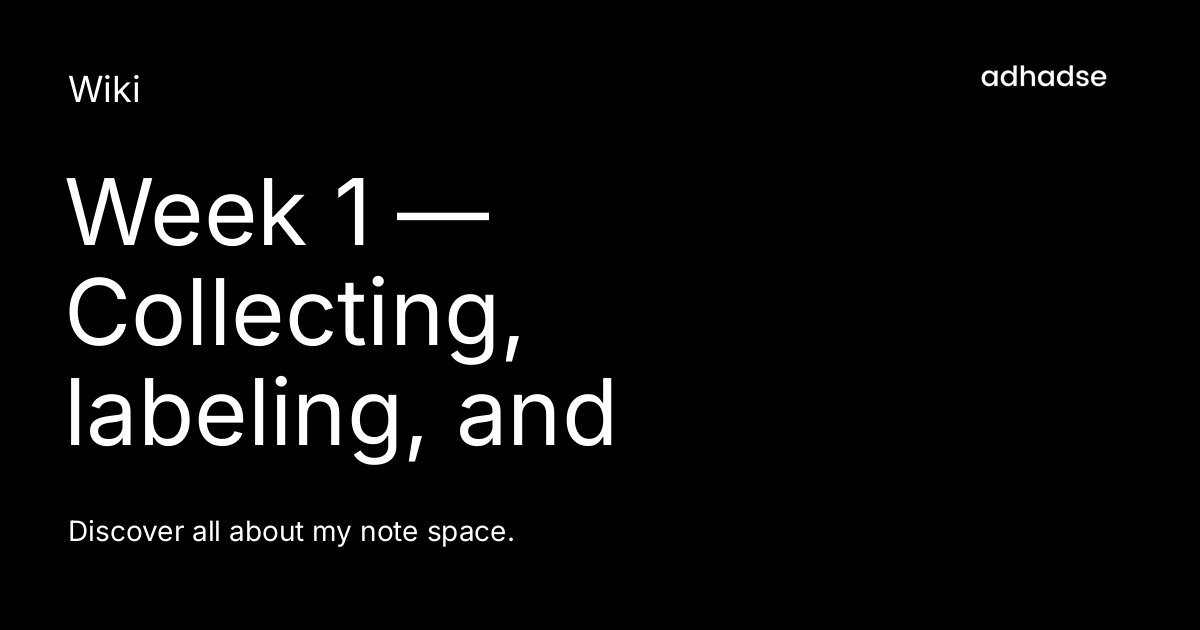 Week 1 — Collecting, labeling, and validating data - Wiki