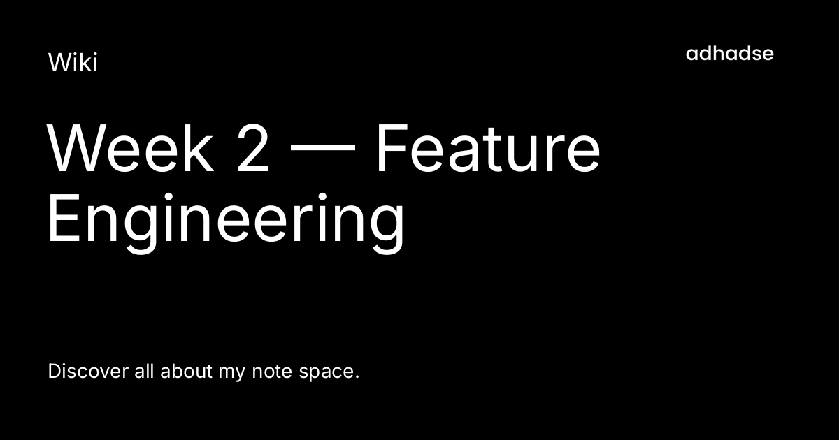 Week 2 — Feature Engineering - Wiki